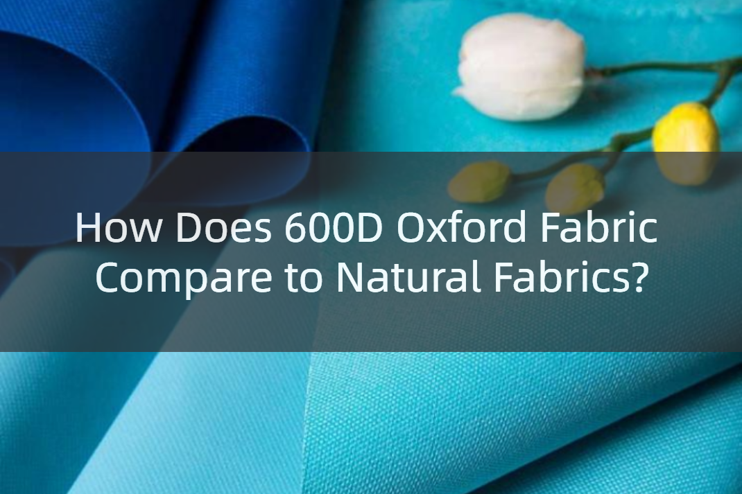 How Does 600D Oxford Fabric Compare To Natural Fabrics Ioxfordfabric How Does 600D Oxford Fabric Compare To Natural Fabrics Ioxfordfabric